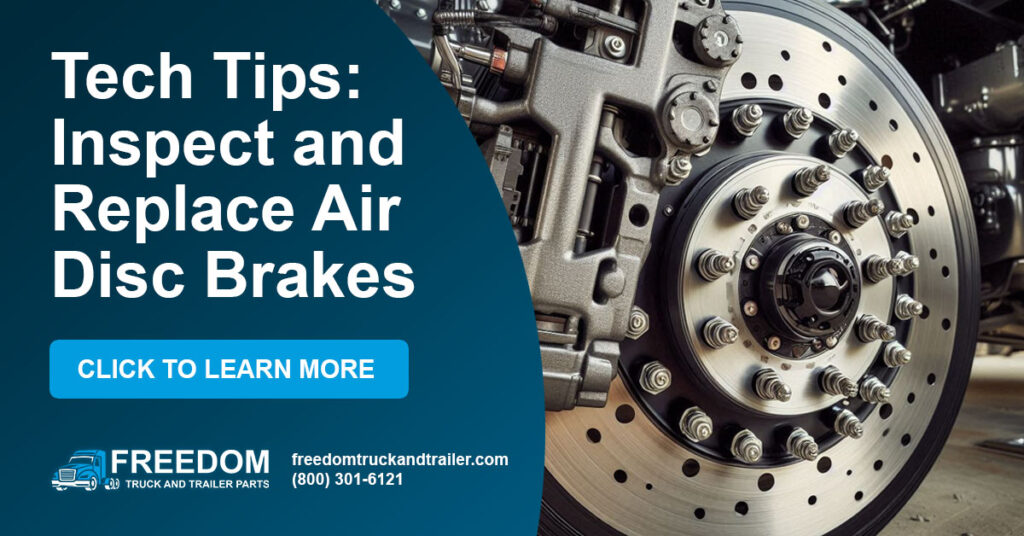 Tech Tips: How to Inspect and Replace Air Disc Brakes - Freedom Truck ...